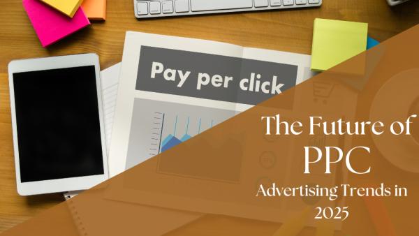The Future of PPC: Online Digital Advertising Trends in 2025